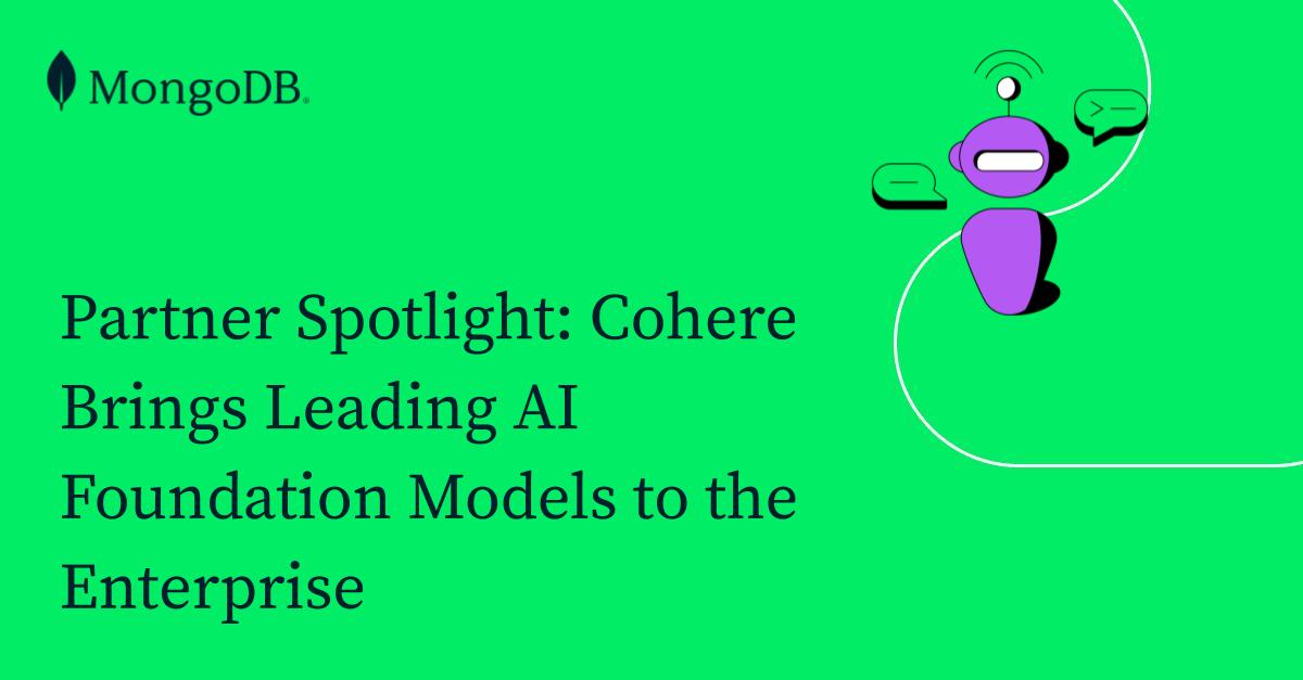 MongoDB AI Applications Program Partner Spotlight: Cohere Brings Leading AI Foundation Models to ...